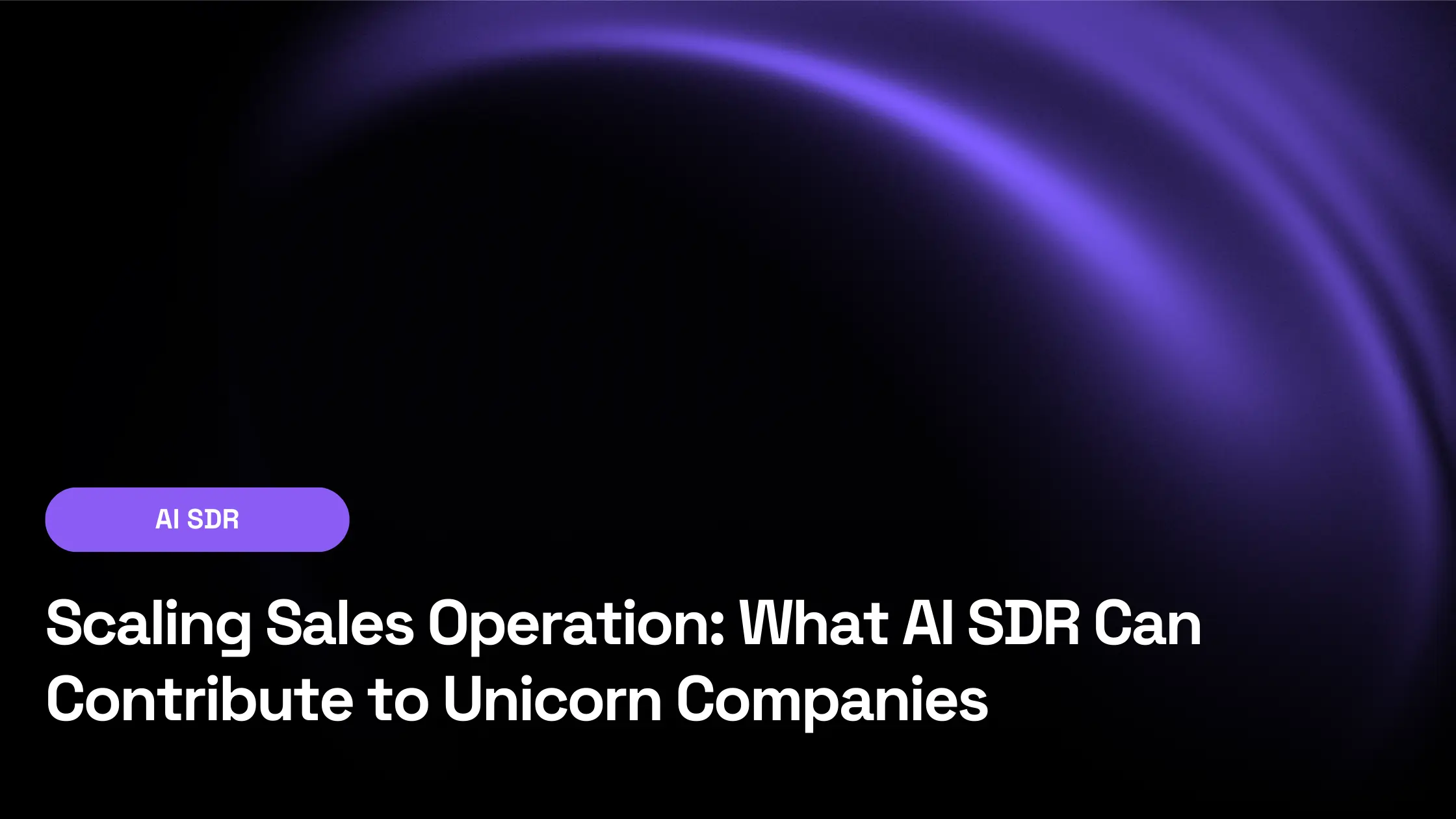 Scaling Sales: AI SDR Can Contribute to Unicorn Companies